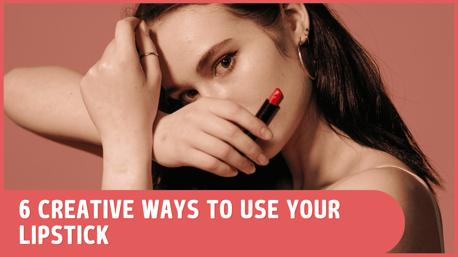 Beauty Hacks 101: 6 Creative Ways to Use Your Lipstick - Lipstick For Lunch
